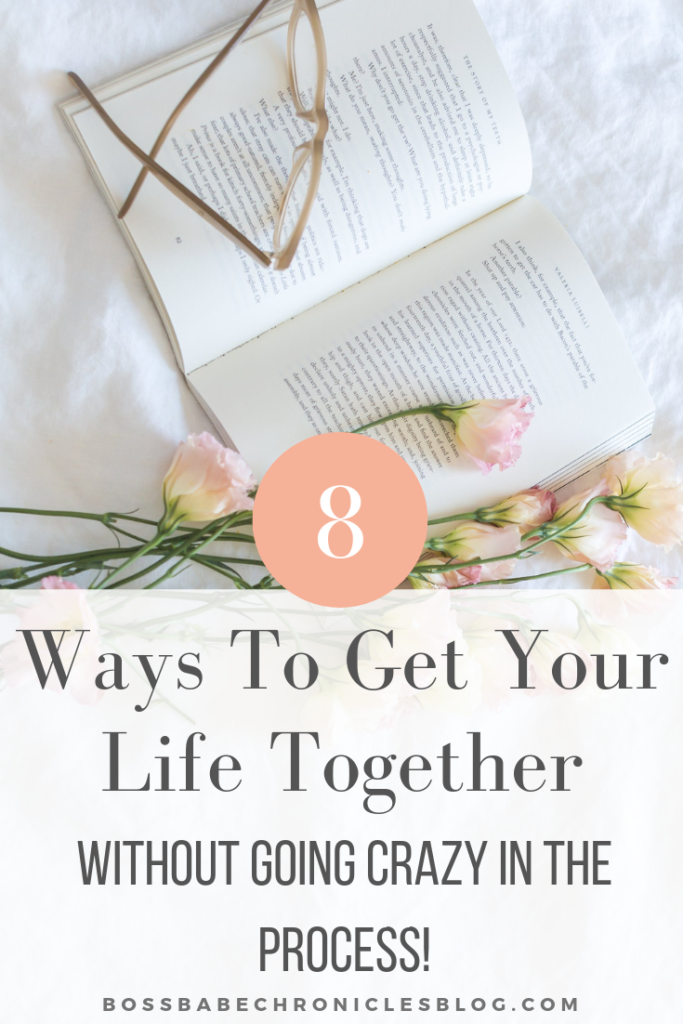 How To Get Your Life Together FAST - Boss Babe Chronicles