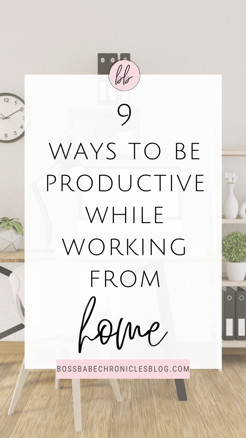 9 Working From Home Tips - Boss Babe Chronicles