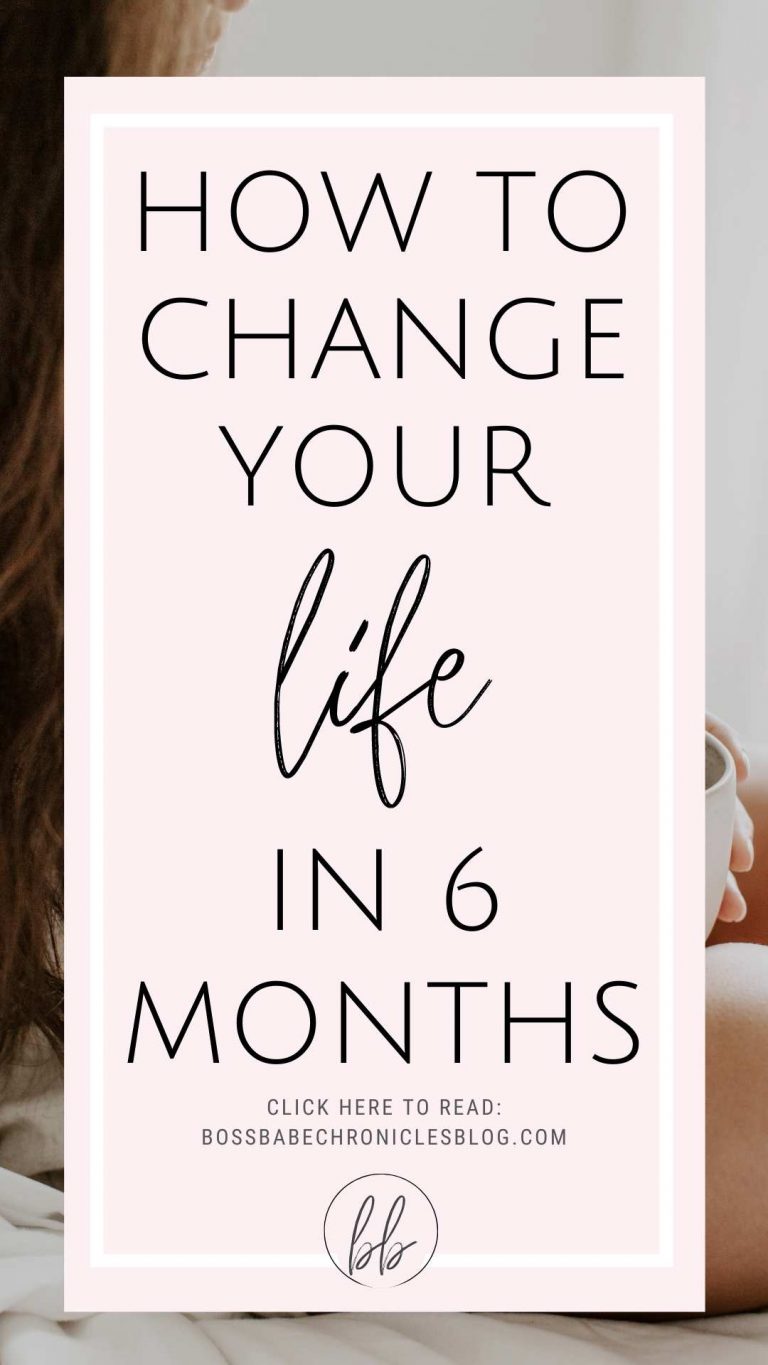 How To Change Your Life In 6 Months - Boss Babe Chronicles