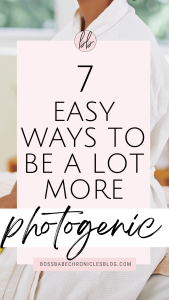 7 Ways to Become More Photogenic - Boss Babe Chronicles
