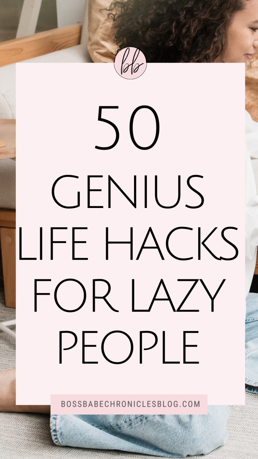 50 Lazy Life Hacks: Make Every Day Easier - Boss Babe Chronicles