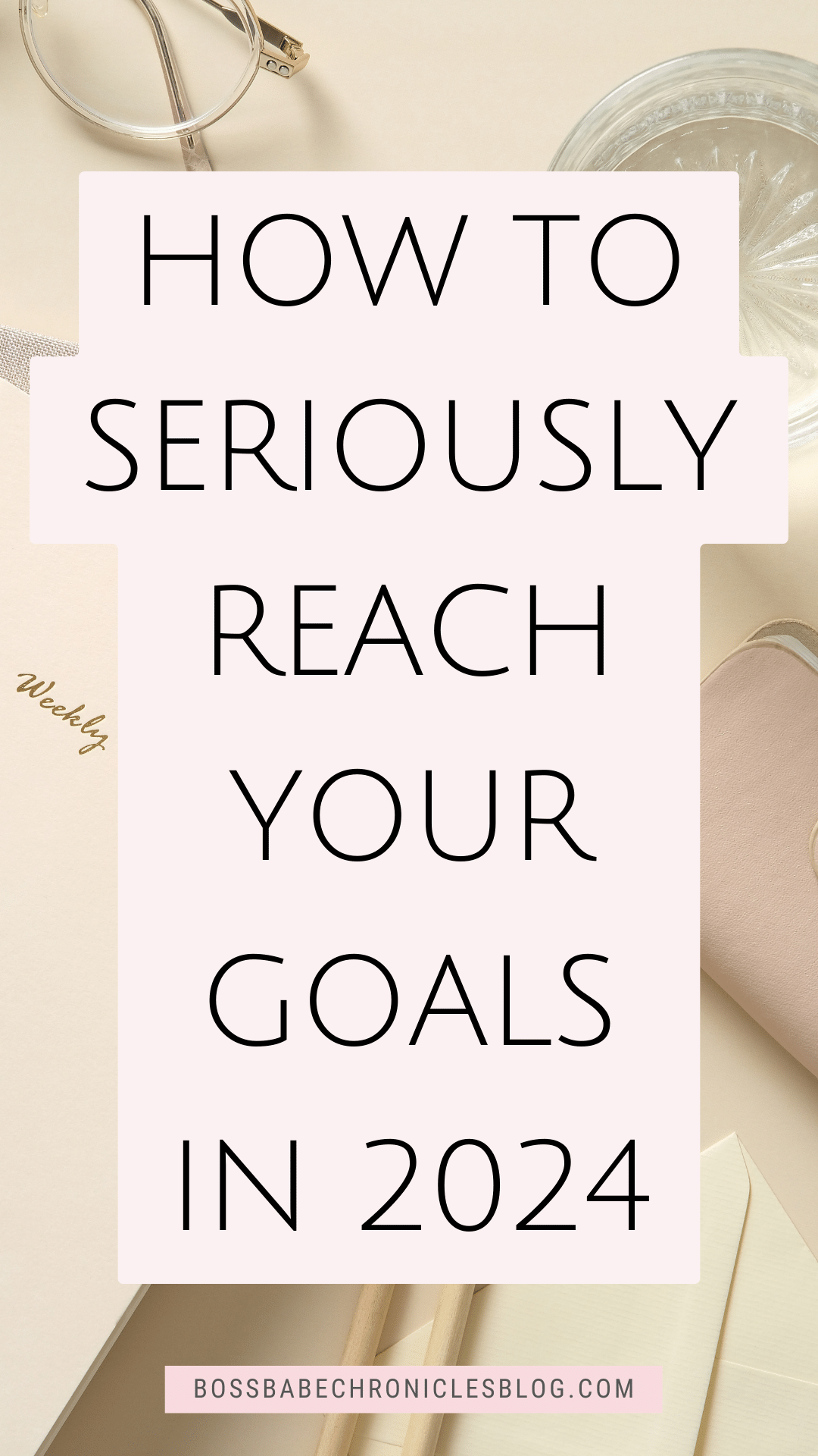 How to Seriously Achieve Your Goals This Year - Boss Babe Chronicles