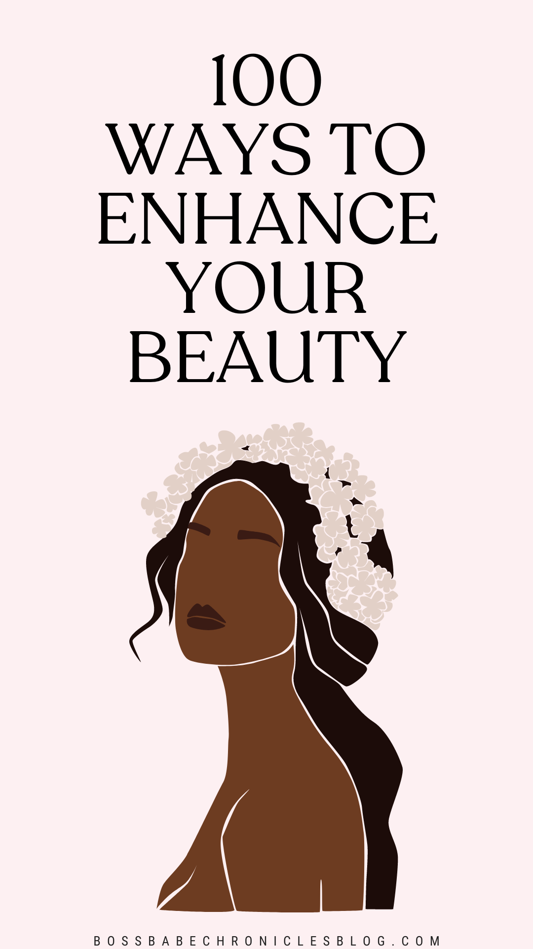 100 Ways to Enhance Your Natural Beauty - Boss Babe Chronicles
