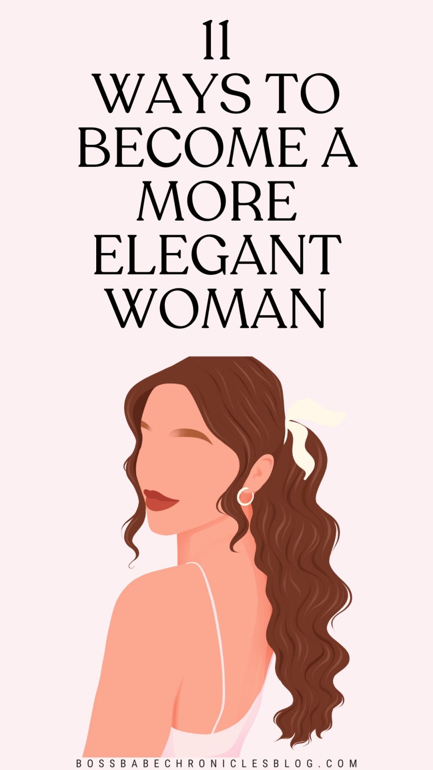 How to Become More Elegant in 11 Steps - Boss Babe Chronicles