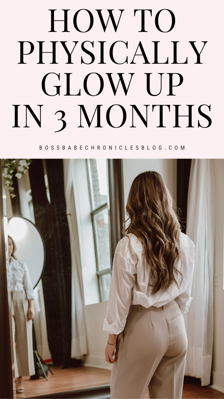 How to Glow Up in 3 Months - Boss Babe Chronicles
