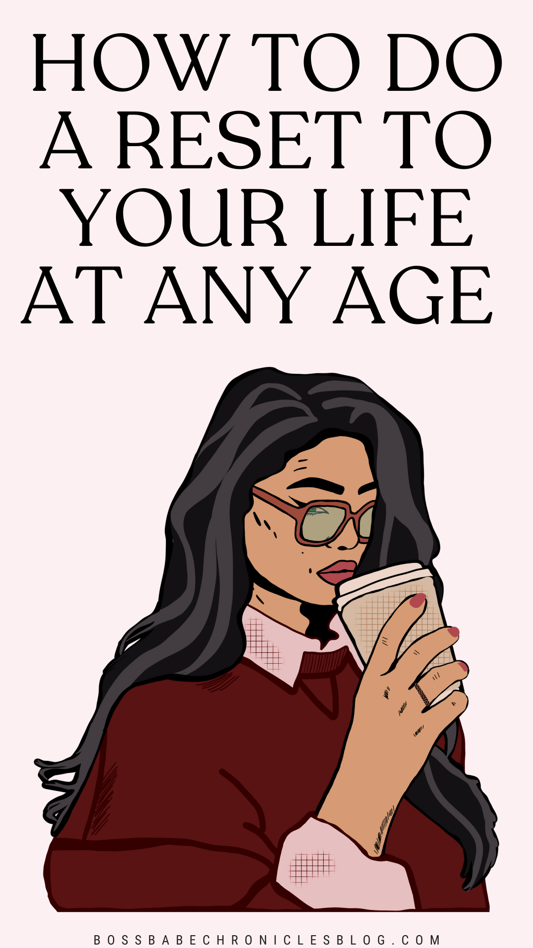 How to do a Life Reset- The Ultimate Guide - Boss Babe Chronicles