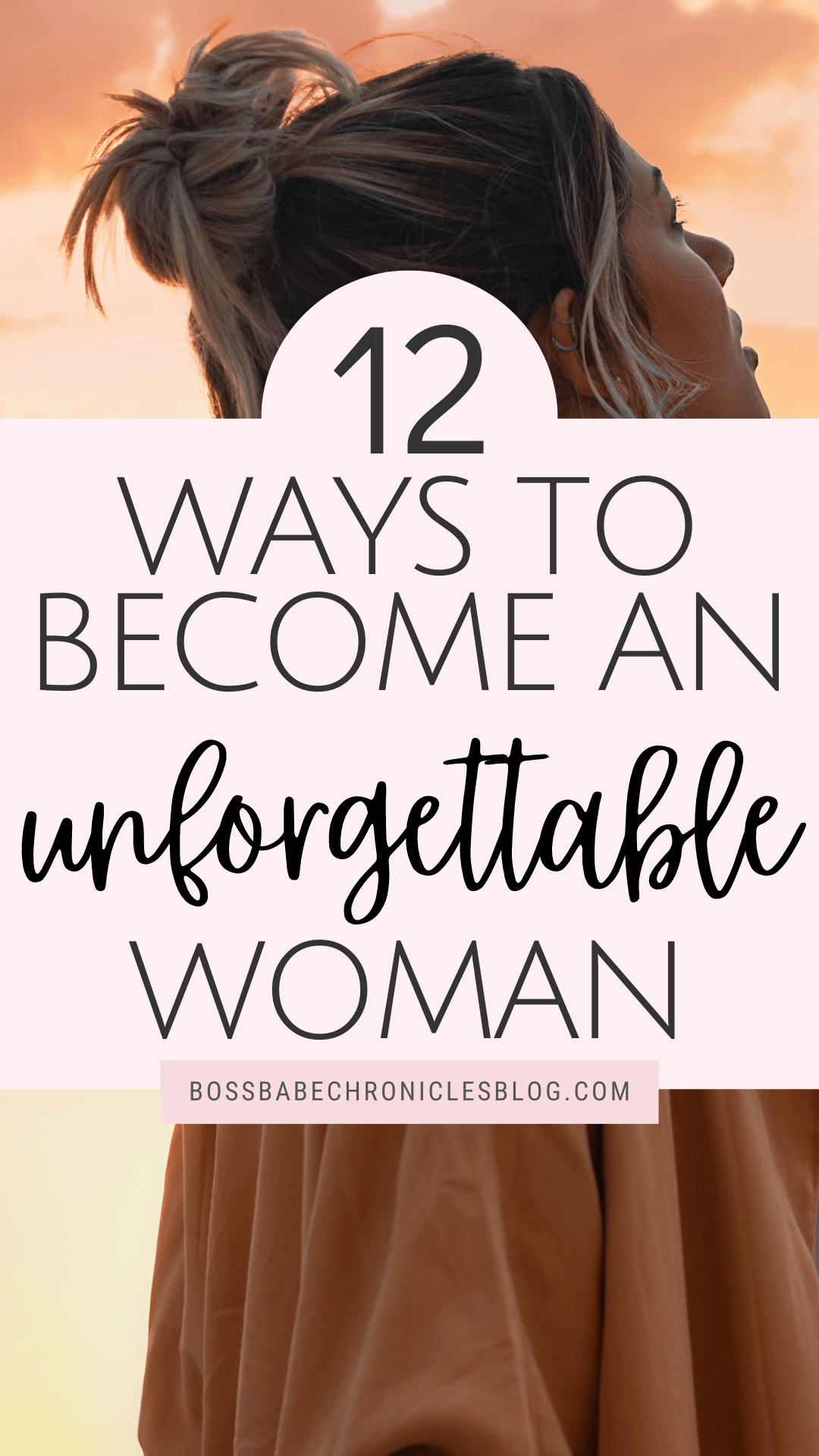 16 Ways to Become an Unforgettable Woman - Boss Babe Chronicles