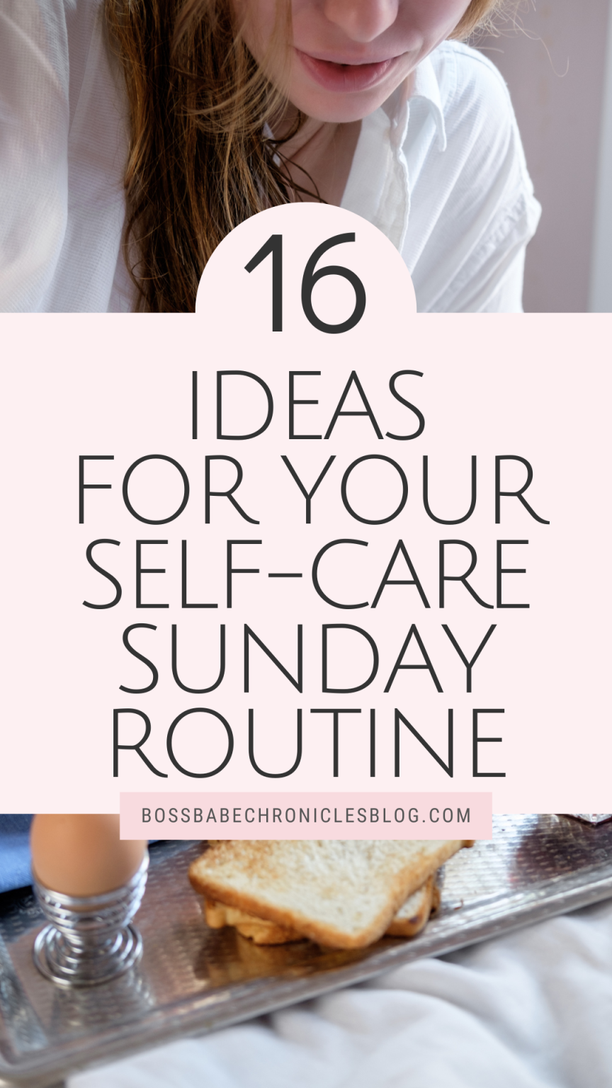 16 Ideas for Your Self-Care Sunday Routine - Boss Babe Chronicles