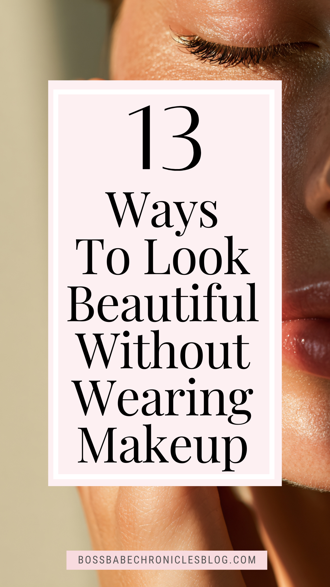 How to Look Naturally Pretty Without Makeup - Boss Babe Chronicles
