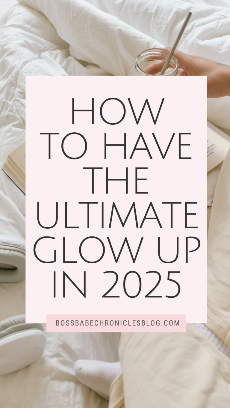 How to Have the Ultimate Glow Up in 2025 - Boss Babe Chronicles