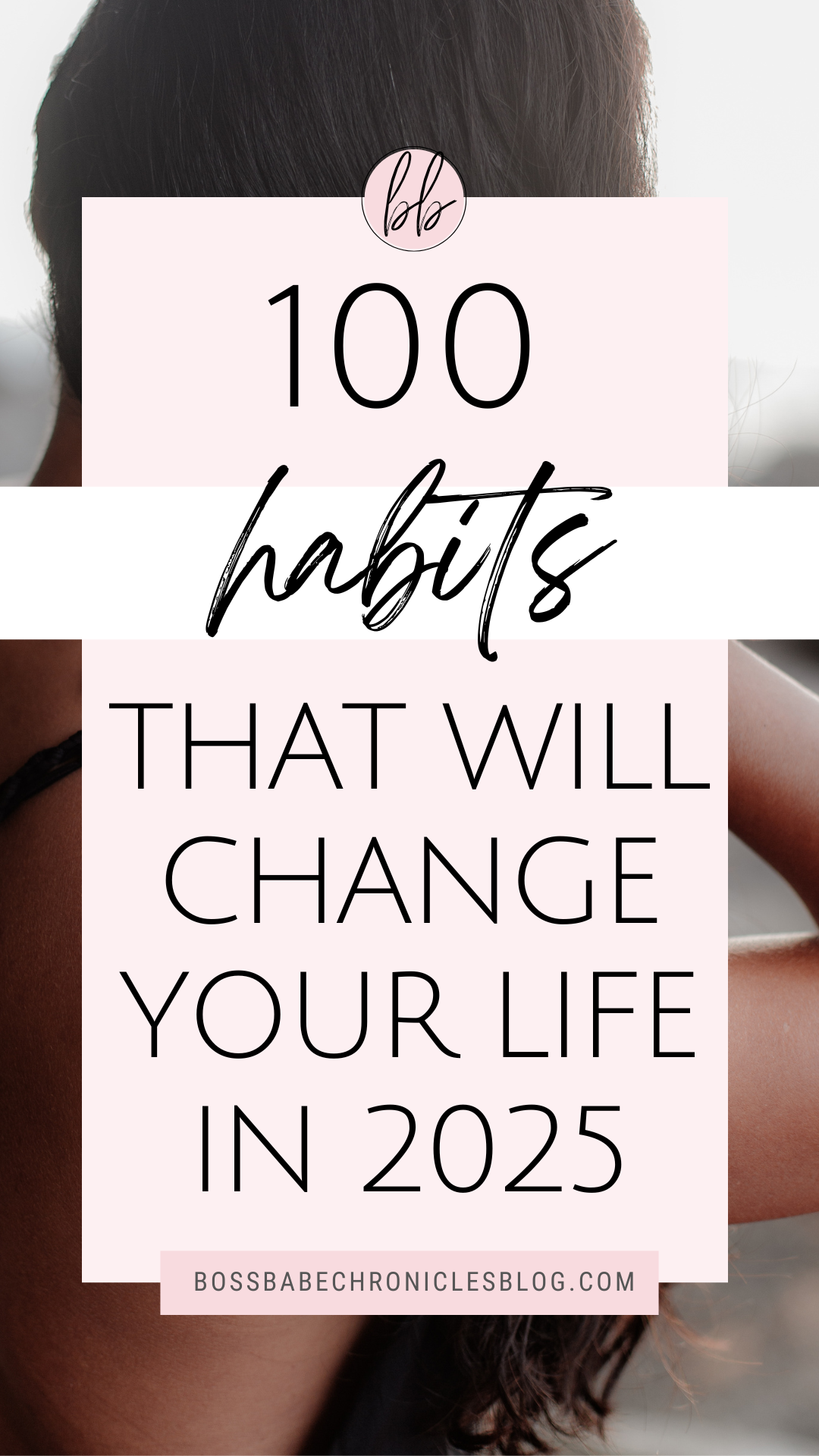 100 Habits That Will Change Your Life in 2025 - Boss Babe Chronicles