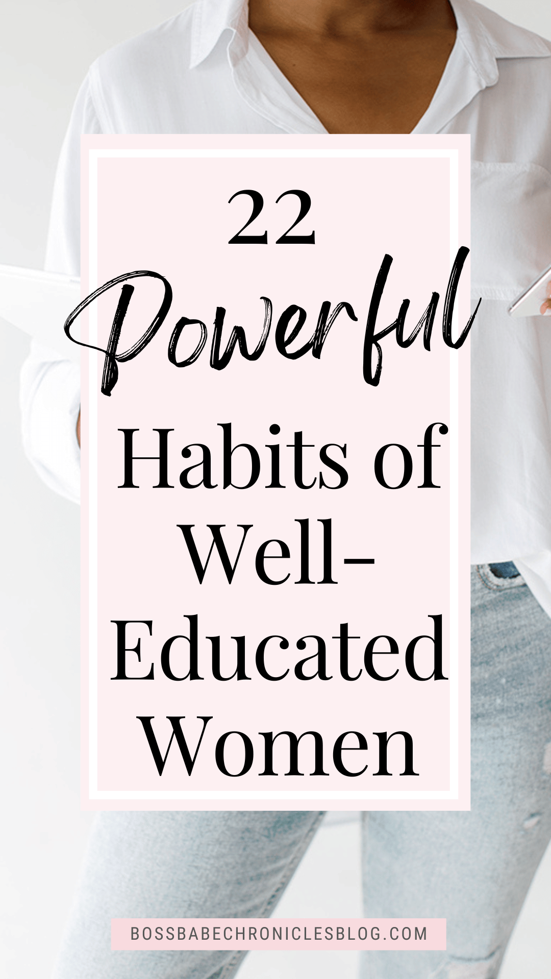 22 Habits of Well-Educated Women - Boss Babe Chronicles
