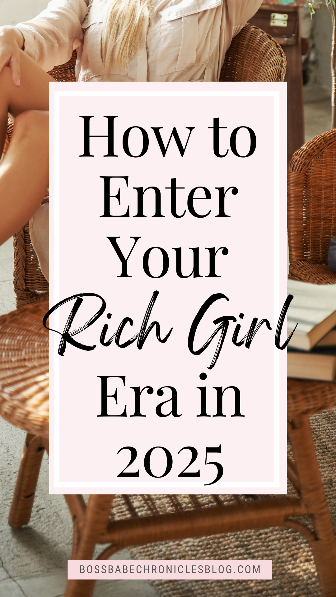 How to Enter Your Rich Girl Era in 2025 - Boss Babe Chronicles