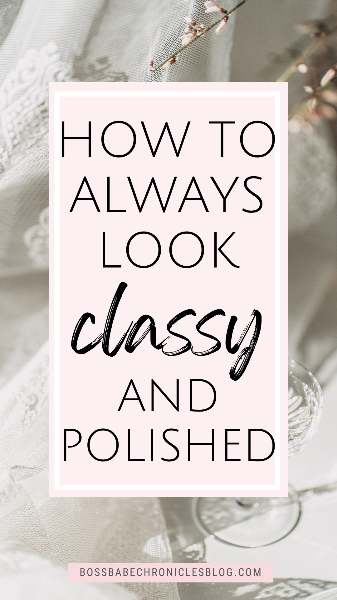 How to Always Look Classy and Polished - Boss Babe Chronicles