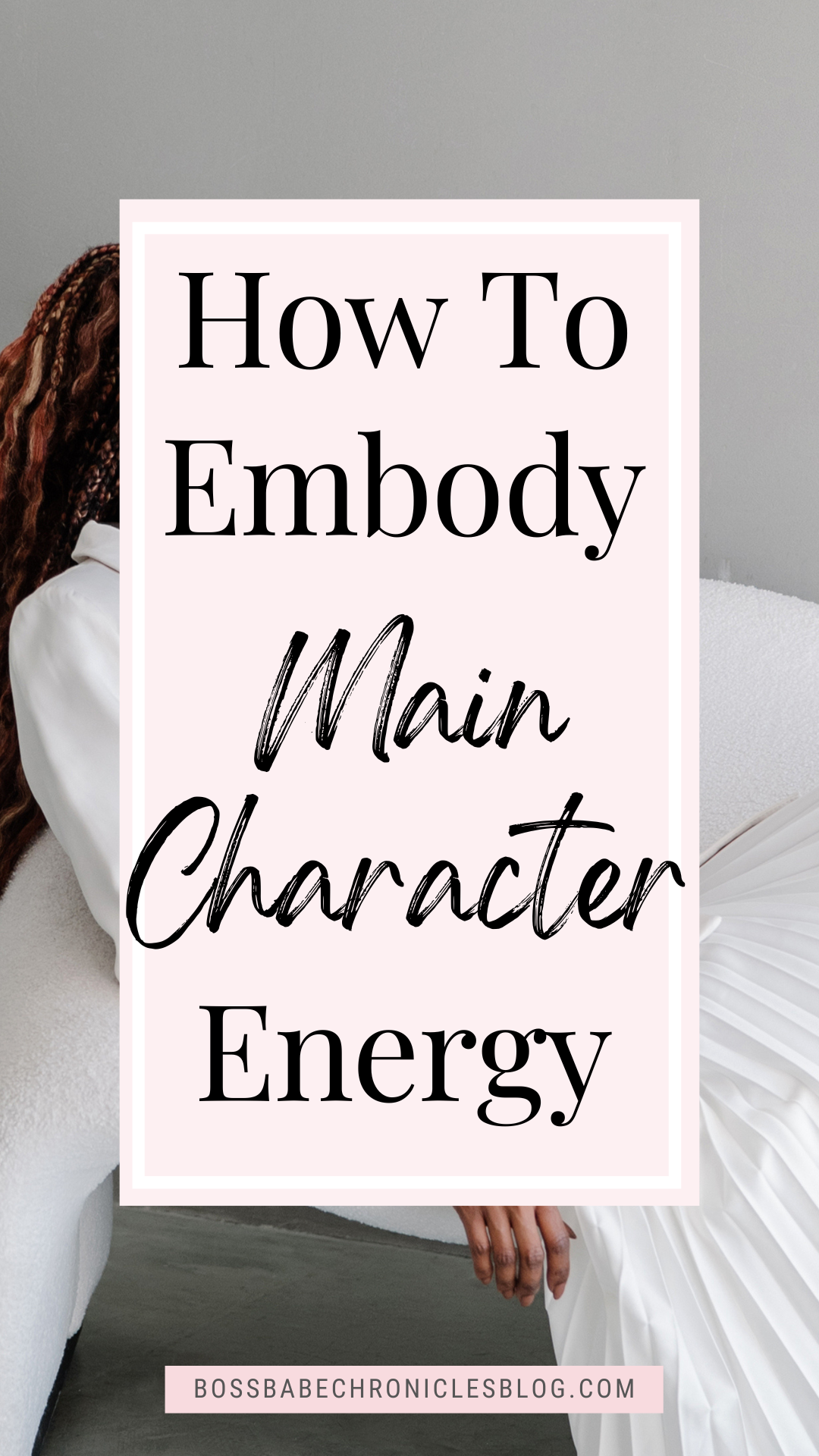 How to Become the Main Character of Your Life - Boss Babe Chronicles