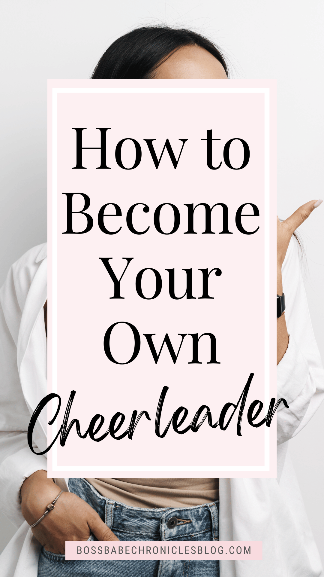How to Become Your Own Cheerleader - Boss Babe Chronicles