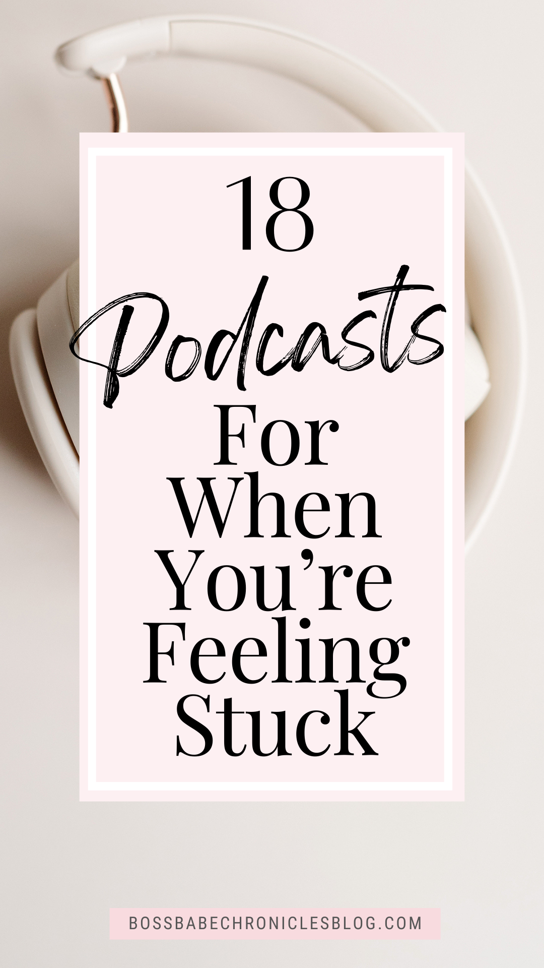 18 Motivational Podcasts for When You Feel Stuck - Boss Babe Chronicles
