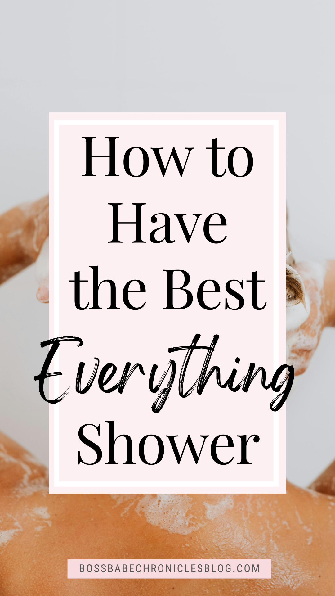 The Easiest “Everything Shower” Routine - Boss Babe Chronicles