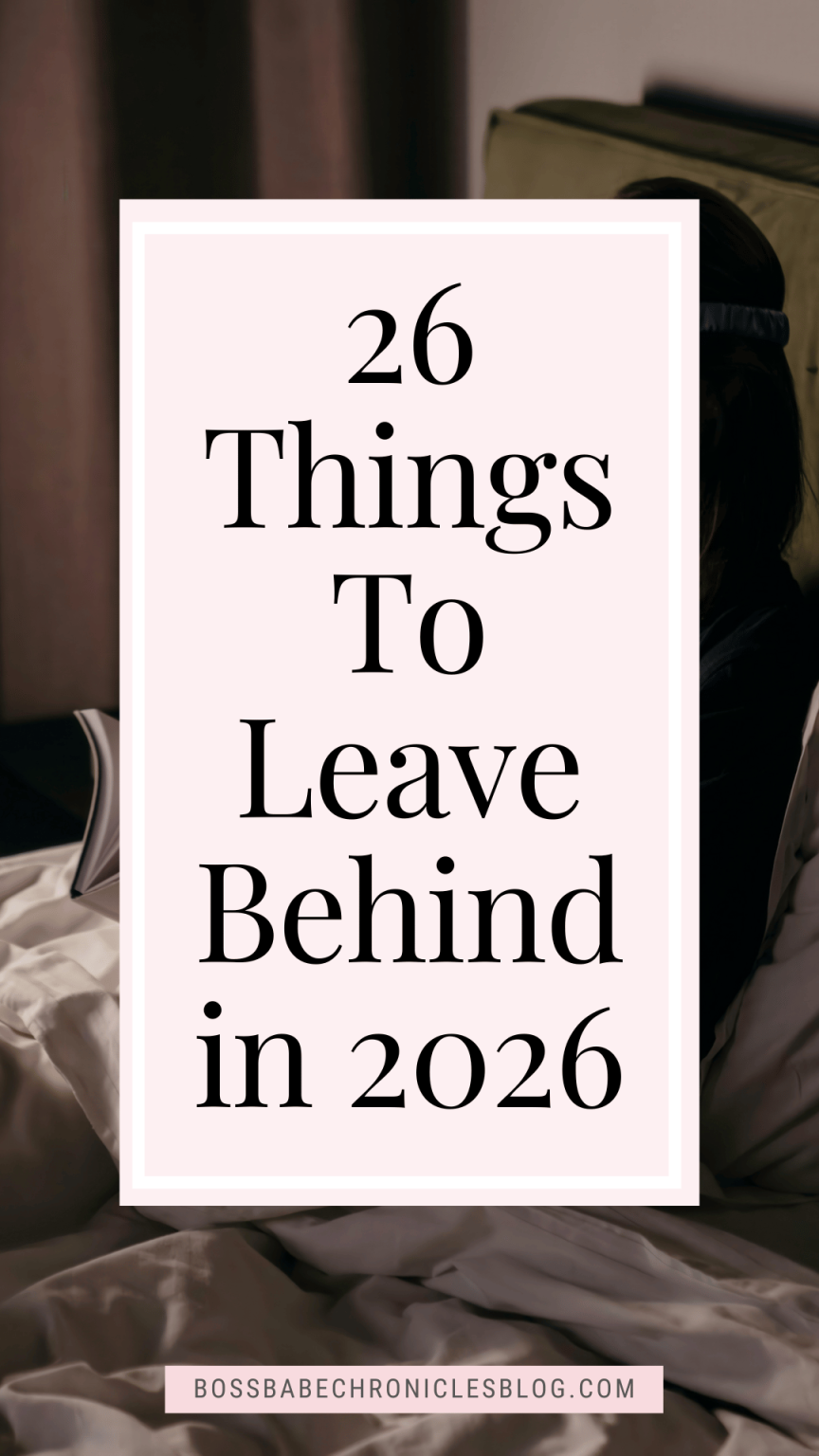 26 Things to Leave Behind Before 2026 Starts - Boss Babe Chronicles