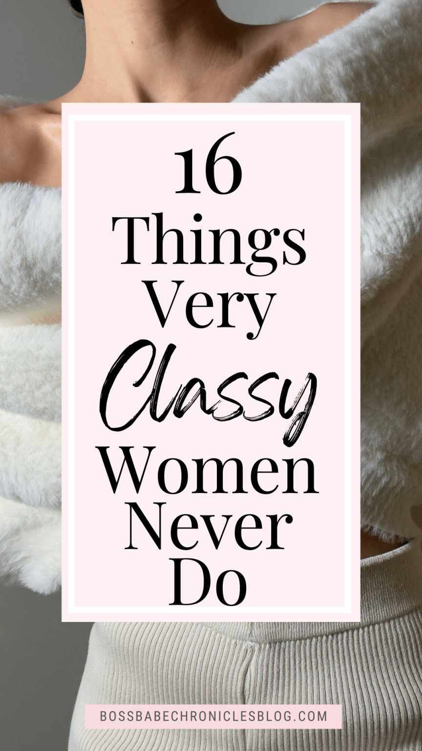 16 Things Classy Women Don’t Do - Boss Babe Chronicles